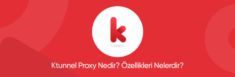 Ktunnel Proxy Nedir? Özellikleri Nelerdir? - Moyo